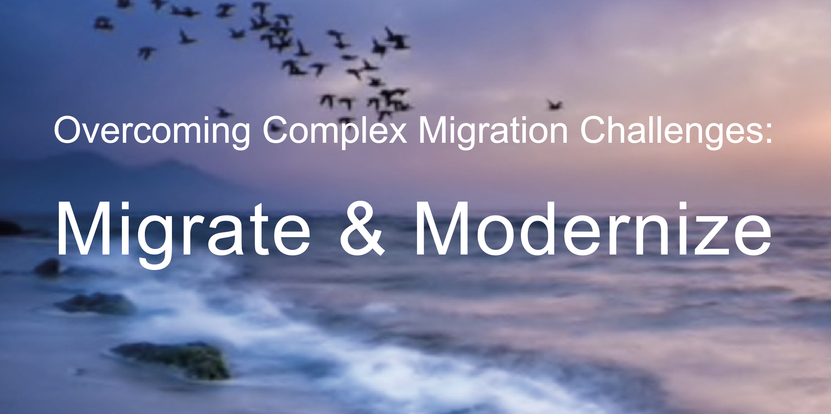 Migrate & Modernize Migrate & Modernize